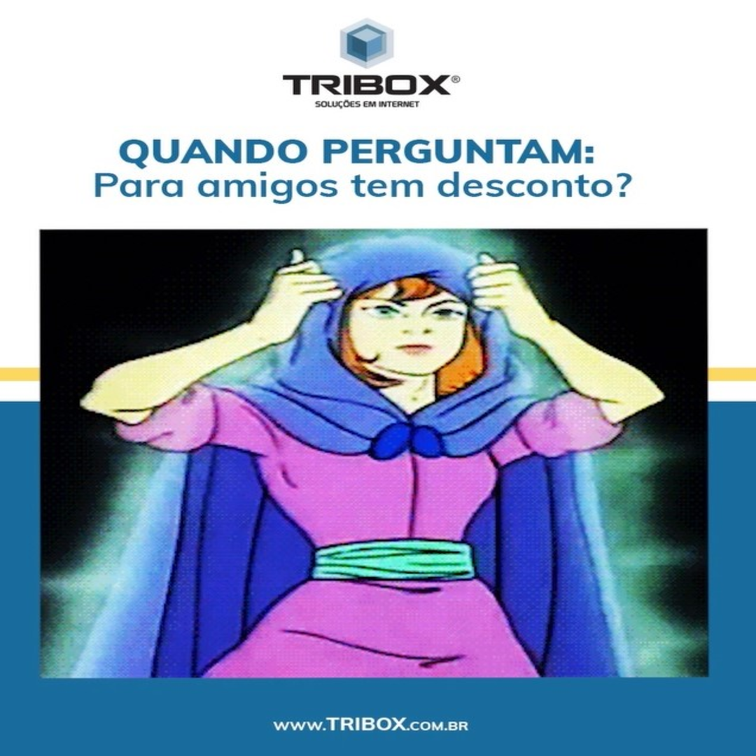 Quando perguntam: Para amigos tem desconto? - Tribox