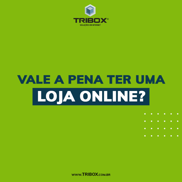 Vale a pena ter uma loja online? - Tribox